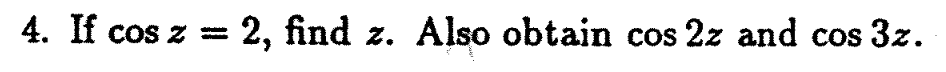Solved 4. If cosz -2, find z. Also obtain cos 2z and cos 3z. | Chegg.com