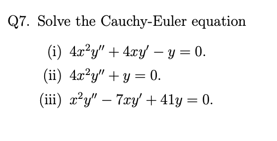 Solved Q7. Solve the Cauchy-Euler equation (i) 4x²y" + 4xy' | Chegg.com