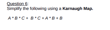 Solved Question 6: Simplify the following using a Karnaugh | Chegg.com