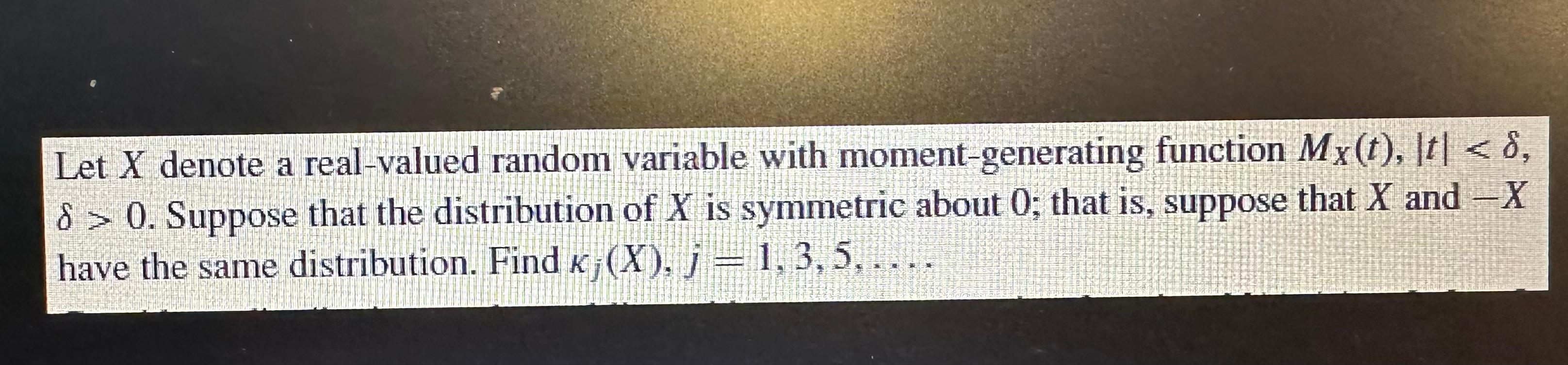 Solved Let X denote a real-valued random variable with | Chegg.com