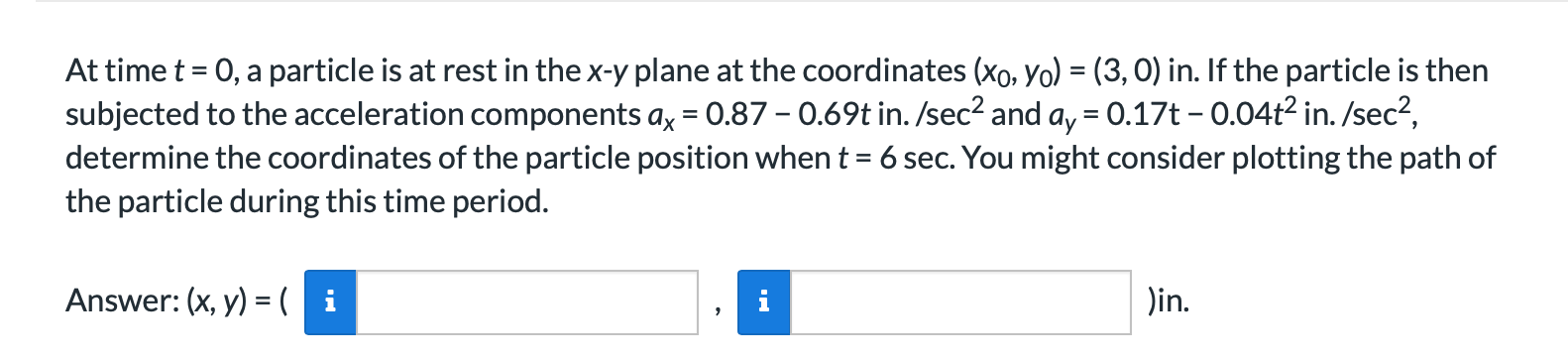 Solved At Time T 0 A Particle Is At Rest In The X y Plane Chegg solved-at-time-t-0-a-particle-is-at-rest-in-the-x-y-plane-chegg