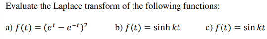 Solved Evaluate the Laplace transform of the following | Chegg.com