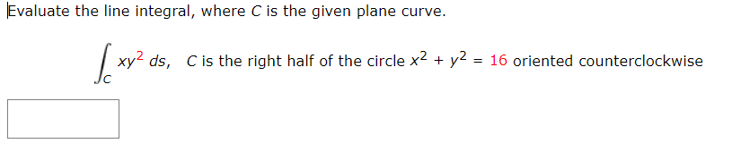 Solved Evaluate the line integral, where C is the given | Chegg.com