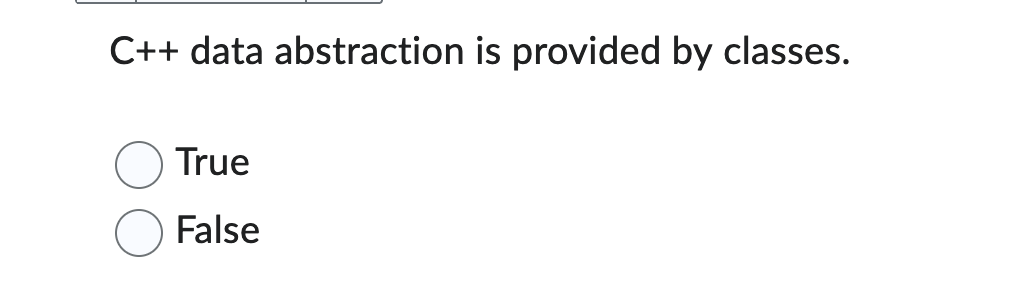 Solved C++ data abstraction is provided by classes. True | Chegg.com