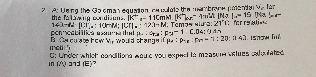 Solved 2. A Using the Goldman equation, calculate the | Chegg.com