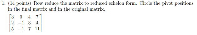 Solved 1. (14 points) Row reduce the matrix to reduced | Chegg.com