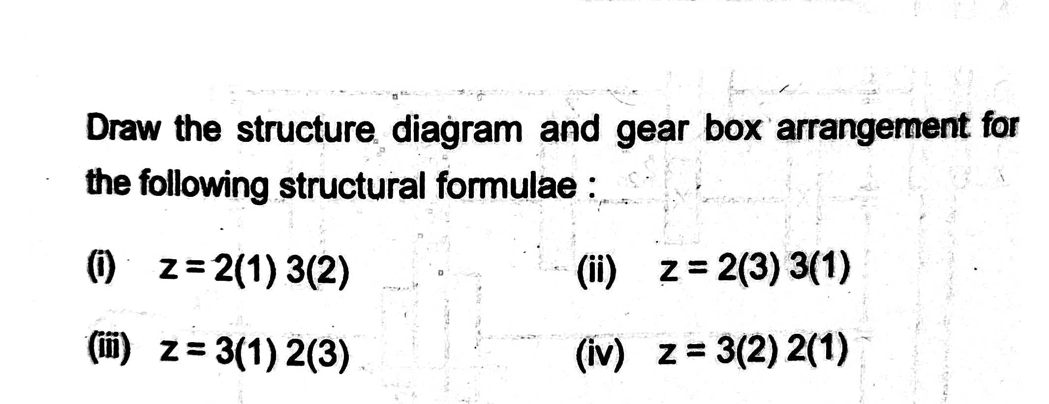 Solved Draw the structure diagram and gear box arrangement | Chegg.com