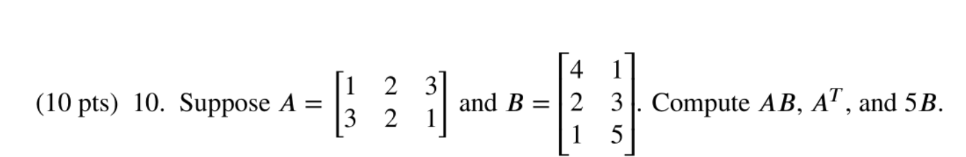 Solved (10 pts) 10. Suppose A=[132231] and B=⎣⎡421135⎦⎤. | Chegg.com
