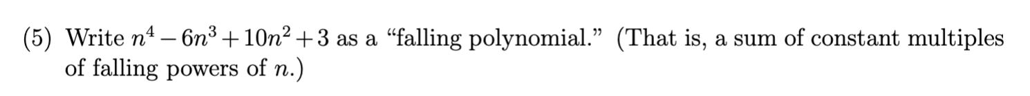 Solved (5) Write n4−6n3+10n2+3 as a "falling polynomial." | Chegg.com