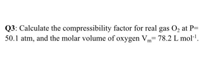 Solved Q 3: Calculate the compressibility factor for real | Chegg.com