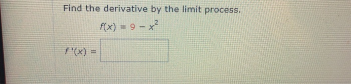 Solved Find the derivative by the limit process. f(x) - 9- | Chegg.com