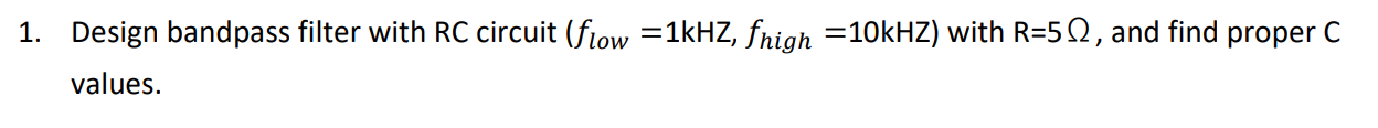 Solved 1. Design bandpass filter with RC circuit (flow | Chegg.com