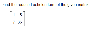 Solved Find the reduced echelon form of the given matrix. 1 | Chegg.com