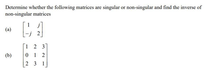 Solved Determine whether the following matrices are singular | Chegg.com