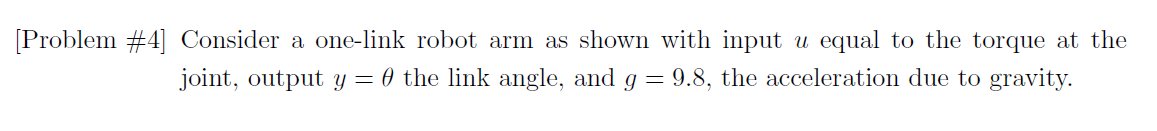 Solved [Problem \#4] Consider a one-link robot arm as shown | Chegg.com