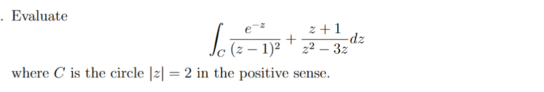 Solved Evaluate ∫C(z−1)2e−z+z2−3zz+1dz where C is the circle | Chegg.com