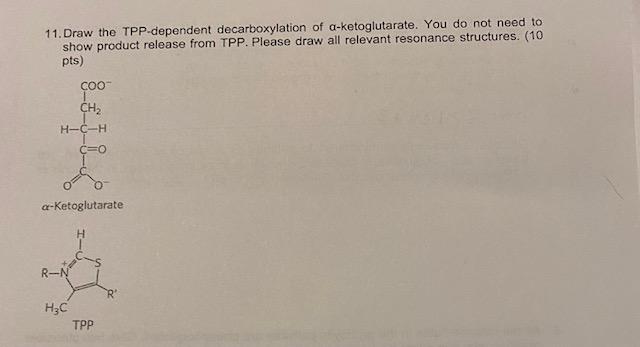 Solved 11. Draw the TPP-dependent decarboxylation of | Chegg.com