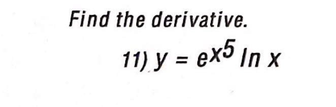 Solved Find the derivative. 11) y = ex5 inx | Chegg.com