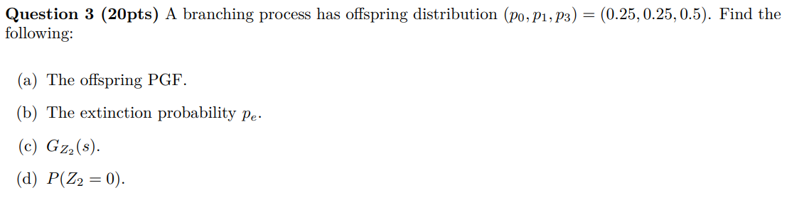 Solved Question 3 (20pts) A branching process has offspring | Chegg.com