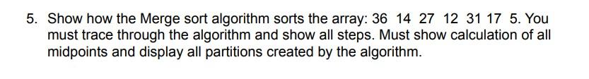 Solved 5. Show how the Merge sort algorithm sorts the array: | Chegg.com