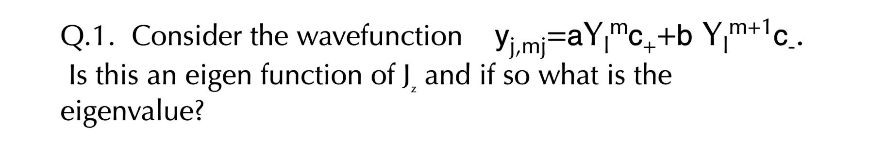 Q.1. Consider the wavefunction yj,mj=aY1mc++bY1m+1c−. | Chegg.com