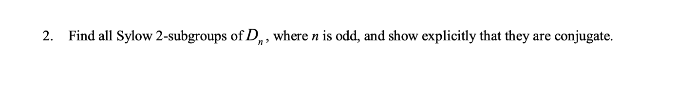 Solved 2 Find All Sylow 2 Subgroups Of Dn Where N Is Odd