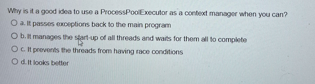 Solved Why is it a good idea to use a ProcessPoolExecutor as | Chegg.com