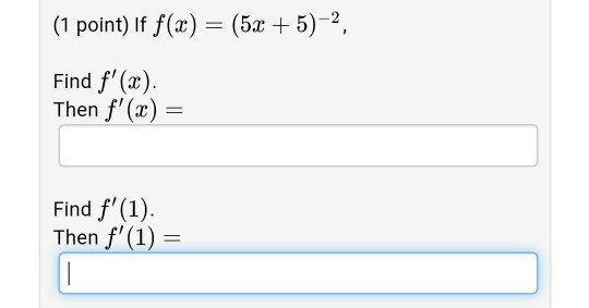 Solved (1 point) If f(x) = (5x + 5)-2, Find f'(x). Then | Chegg.com