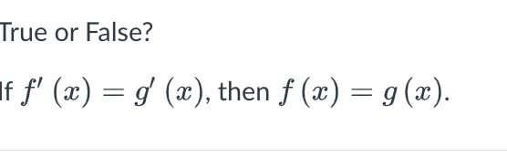 Solved True or False? If f'(x) = g(x), then f (x) = g(x). = | Chegg.com