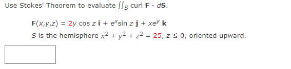 Solved Use Stokes' Theorem to evaluate ∬S curl F⋅dS. | Chegg.com