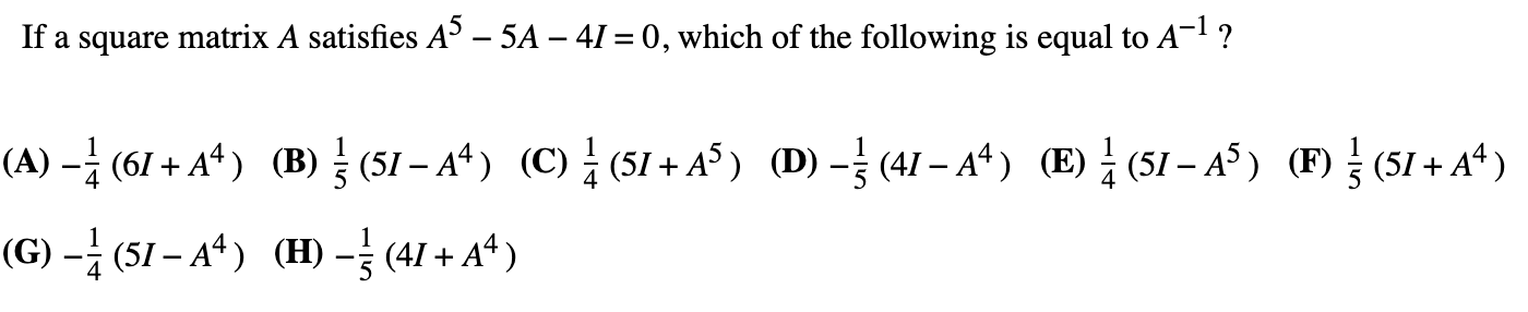 Solved If a square matrix A satisfies A5−5A−4I=0, which of | Chegg.com