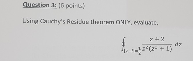Solved Question 3: (6 points) Using Cauchy's Residue theorem | Chegg.com