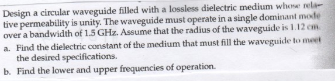Solved Design a circular waveguide filled with a lossless | Chegg.com