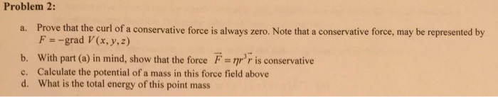 Solved Prove that the curl of a conservative force is always | Chegg.com