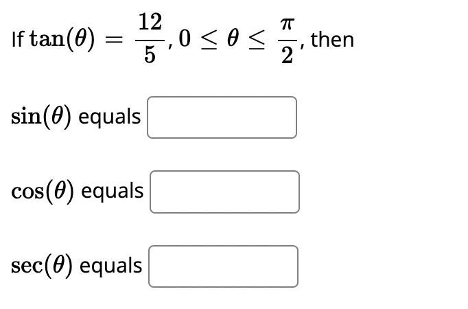 Solved If tan(θ)=512,0≤θ≤2π, then sin(θ) equals cos(θ) | Chegg.com