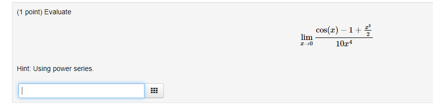 Solved (1 point) Evaluate cos(x) -1+ lim 1024 Hint: Using | Chegg.com