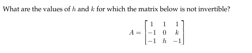 Solved What are the values of h and k for which the matrix | Chegg.com