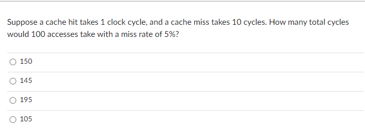 Solved Suppose a cache hit takes 1 clock cycle, and a cache | Chegg.com