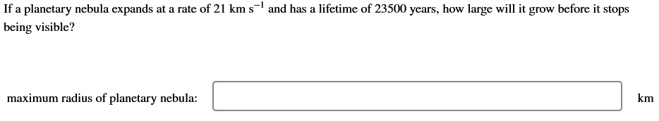 Solved If a planetary nebula expands at a rate of 21 km s−1 | Chegg.com