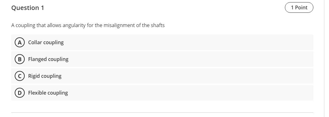 Solved Question 1 A coupling that allows angularity for the | Chegg.com