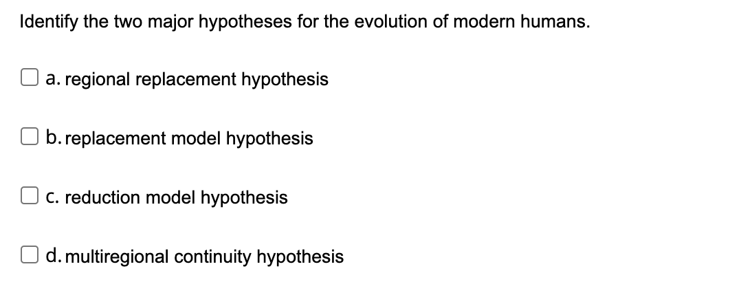 Solved Identify the two major hypotheses for the evolution | Chegg.com