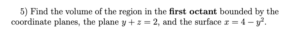Solved 5) Find the volume of the region in the first octant | Chegg.com
