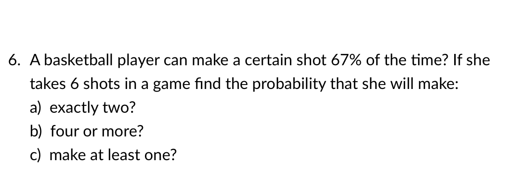 Solved 6. A basketball player can make a certain shot 67% of | Chegg.com