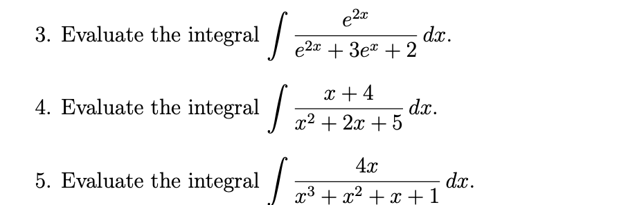 Solved 3. Evaluate the integral ∫e2x+3ex+2e2xdx. 4. Evaluate | Chegg.com