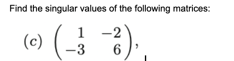 Solved Find the singular values of the following matrices: | Chegg.com