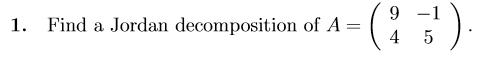 Solved -G ) 9 -1 4 1. Find a Jordan decomposition of A | Chegg.com