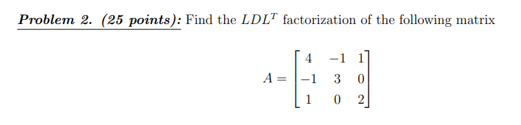 Solved Problem 2. (25 points): Find the LDLT factorization | Chegg.com
