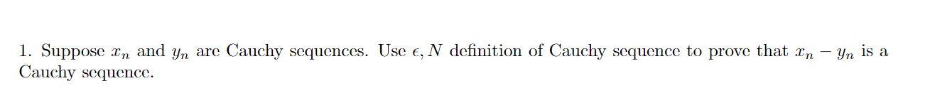 Solved 1. Suppose xn and yn are Cauchy sequences. Use ϵ,N | Chegg.com