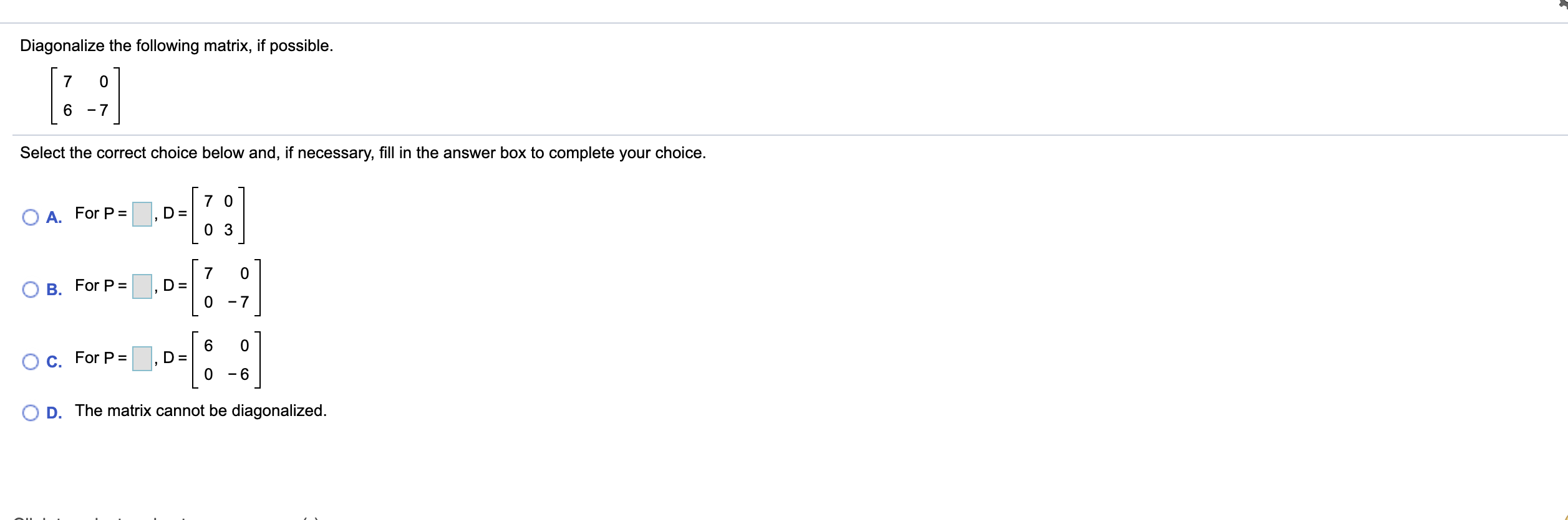 Solved Diagonalize the following matrix, if possible. [7 0 | | Chegg.com