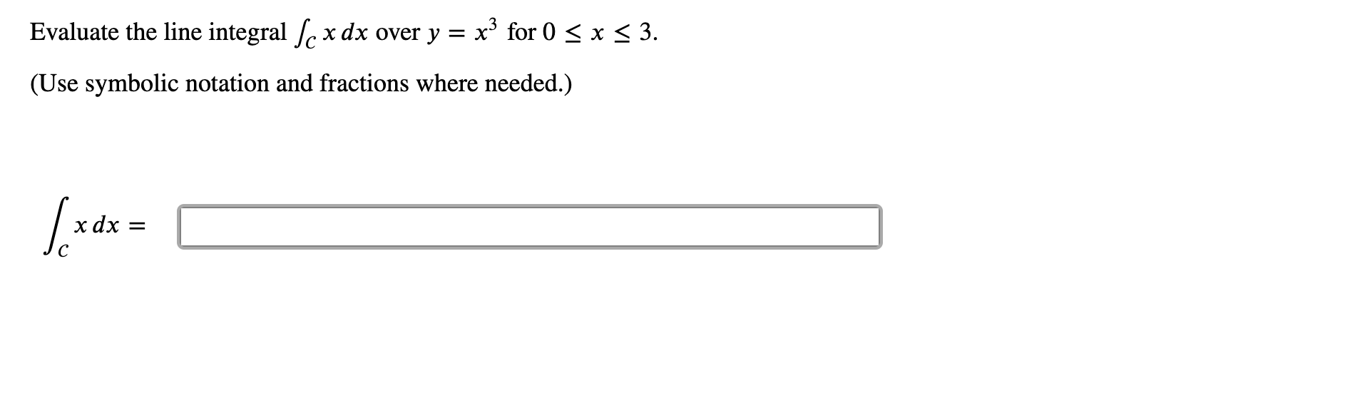 Solved Evaluate the line integral [c x dx over y = x3 for 0 | Chegg.com